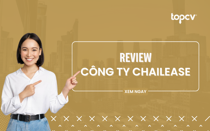 Công ty Chailease tuyển dụng những vị trí nào? Review môi trường làm ...