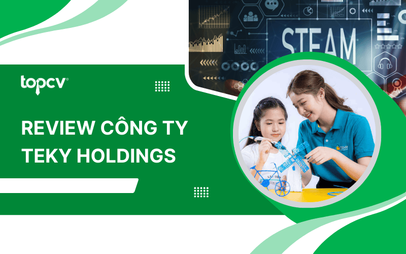 Teky tuyển dụng những vị trí nào? Có nên ứng tuyển vào Teky Holdings
